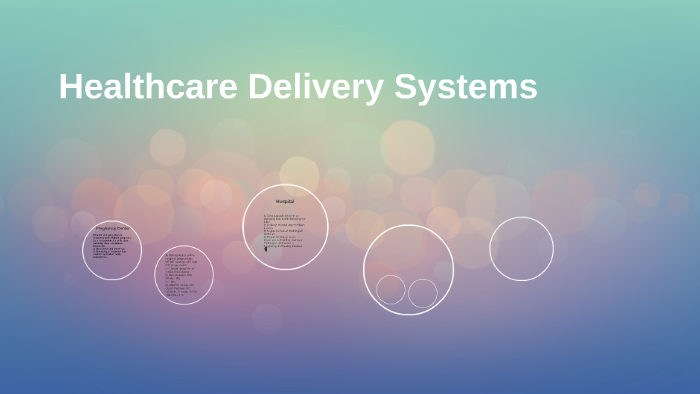 Healthcare Delivery Systems by mikayla edwards on Prezi