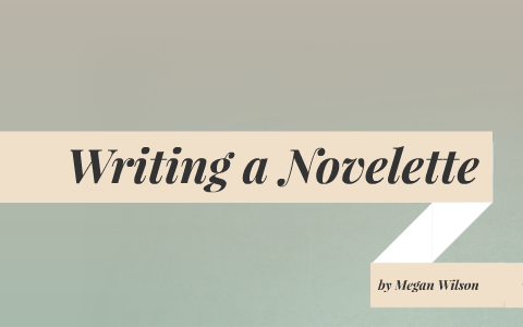 Writing a Novelette by Megan Wilson on Prezi