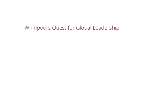 Whirlpool's Quest for Global Leadership by A Sheikh on Prezi