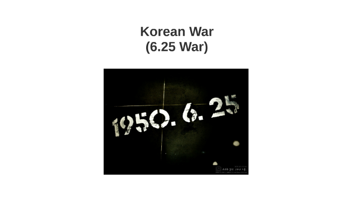 Korean War (6.25 War) by Oedae Academy on Prezi