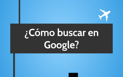¿Cómo buscar en Goo?gle by ivan martinez anaya on Prezi