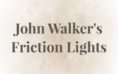 John Walker's Friction Lights by Caroline Axelsen on Prezi