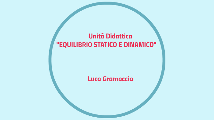 U.D. Equilibrio statico e dinamico by Luca Gramaccia on Prezi