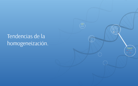 Tendencias de la homogeneización. by Allison Mora on Prezi