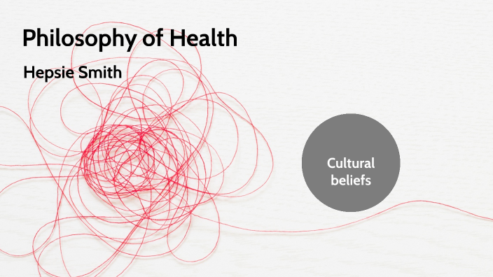 Philosophy of Health by Hepsie Smith on Prezi