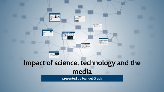 Impact of science, technology and the media by Manu Gru