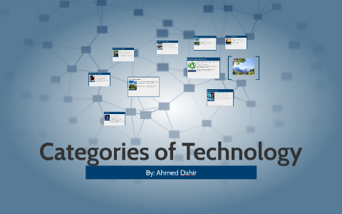 Categories of Technology by Ahmed Dahir on Prezi