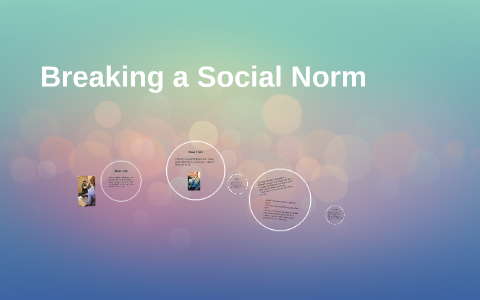 Breaking a Social Norm by Lindsey Hughes on Prezi