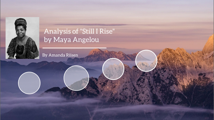 Analysis of "Still I Rise" by Maya Angelou by amanda riisen on Prezi