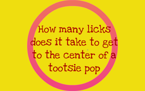How many licks does it take to get to the center of a tootsie pop? by ...