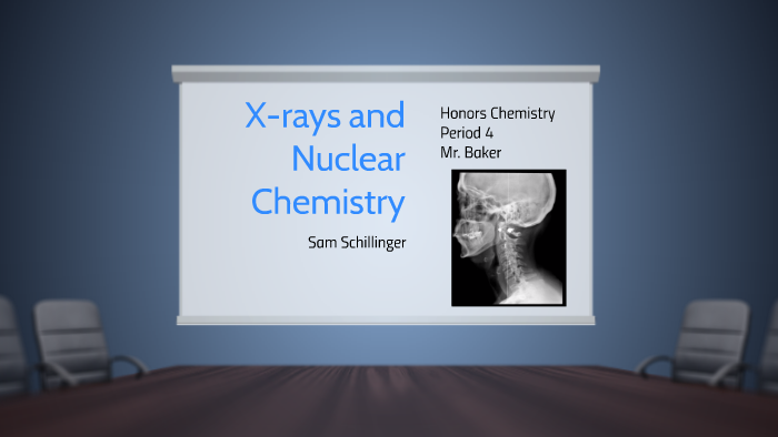 X-Rays and Nuclear Chemistry by Sam Schillinger on Prezi