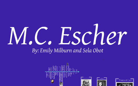 M.C. Escher by Sela Obot on Prezi