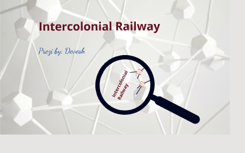 History-Intercolonial Railway by Devesh J on Prezi
