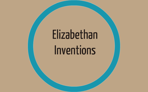 Elizabethan Inventions by Bailey Blythe on Prezi