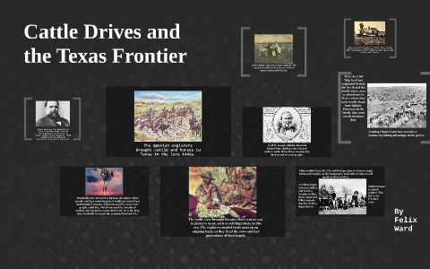 Felix--Cattle Drives and the Texas Frontier by Susan Ward on Prezi