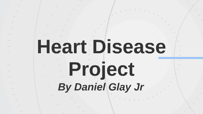 Heart Disease Project by daniel glay jr. on Prezi