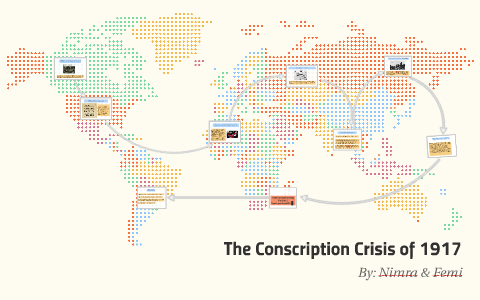 Conscription Crisis of 1917 by Nimra Hassan on Prezi