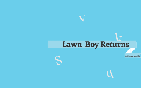Lawn Boy Returns by Ella Pavlovich on Prezi