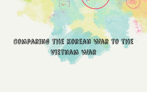 Comparing the Korean war to the Vietnam war by devin hinkle on Prezi