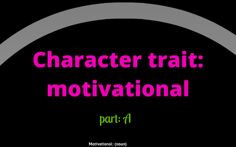 Character trait: motivational by Magnus Laxdal on Prezi