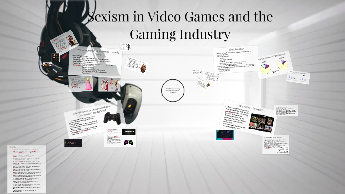 Sexism in Video Games and the Gaming Industry by Mia Swenson on Prezi