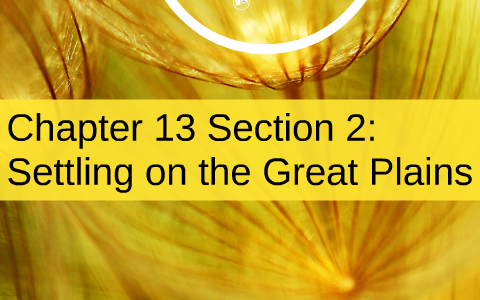 Chapter 13 Section 2: Settling on the Great Plains by SeungChul Lee on ...