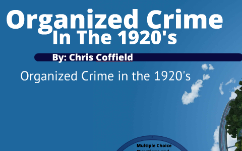 Organized Crime in the 1920's by Chris Coffield on Prezi
