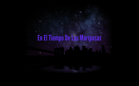 En El Tiempo De Las Mariposas by Jimmbo Acer on Prezi