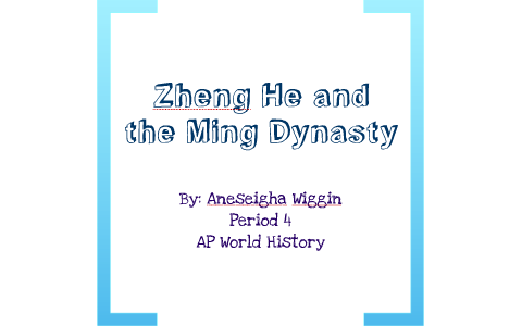 The Ming Dynasty and Zheng He by Annie Wiggin on Prezi