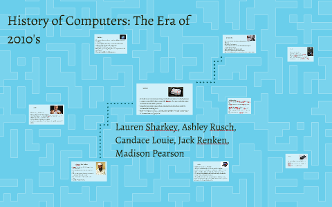 History of Computers: The Era of 2010's by Lauren Sharkey on Prezi