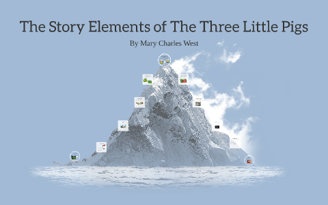 The Story Elements of The Three Little Pigs by mary charles west on Prezi