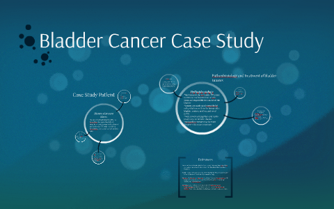 Bladder Cancer Case Study by Britni Harris on Prezi