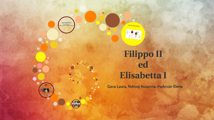 Filippo II ed Elisabetta I by Laura Gava on Prezi