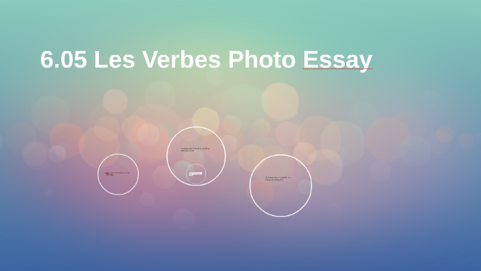 6.05 Les Verbes Photo Essay by jesse stallings on Prezi