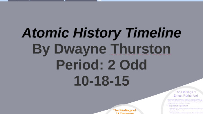 Atomic History Timeline by Dwayne Thurston on Prezi