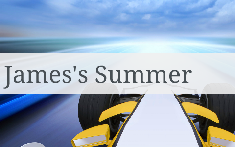 JAMES's SUMMER by james lyday on Prezi