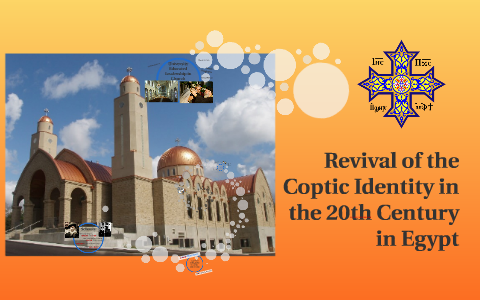 Revival of the Coptic Identity in the 20th Century in Egypt by Jackie Sheridan on Prezi