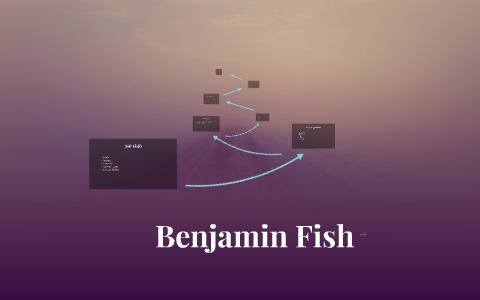 Benjamin Fish by Ben Fish on Prezi