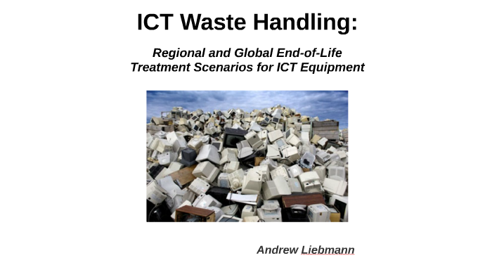 ICT Waste Handling: by andrew liebmann on Prezi