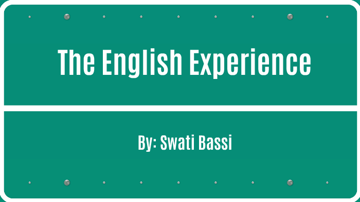 The English Experience by Swati Bassi on Prezi