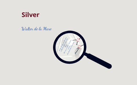Silver by Walter de la Mare by bronagh murphy on Prezi