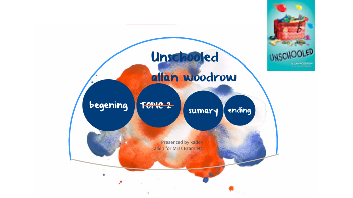 Unschooled Kaden Allen by Kaden Allen on Prezi