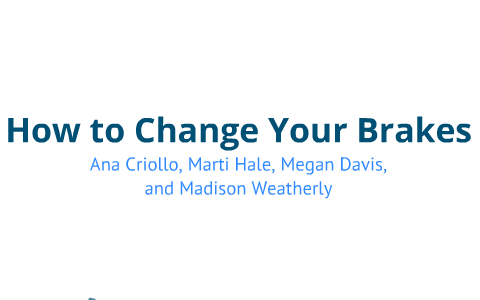 How to Change Your Brakes by Madison Weatherly on Prezi