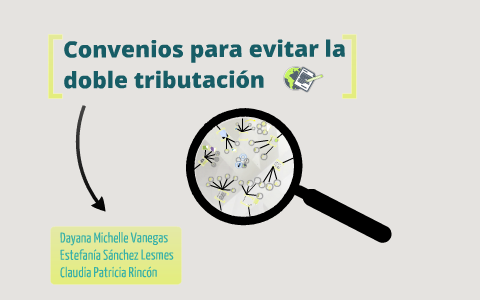 Convenios para evitar la doble tributación. by Mi VS on Prezi