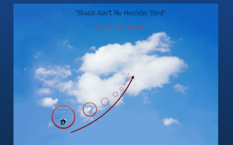 Blues ain't no Mockin' Bird by Kyle Prouty on Prezi