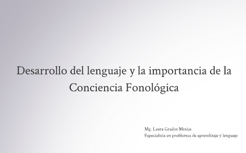 DESARROLLO DEL LENGUAJE Y LA IMPORTANCIA DE LA CONCIENCIA FONOLÓGICA by ...