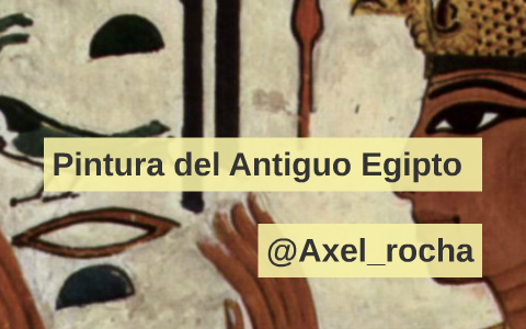 Pintura del Antiguo Egipto by axel rocha arredondo on Prezi