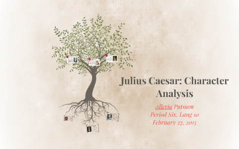Julius Caesar: Character Analysis by Alleria Putnam on Prezi