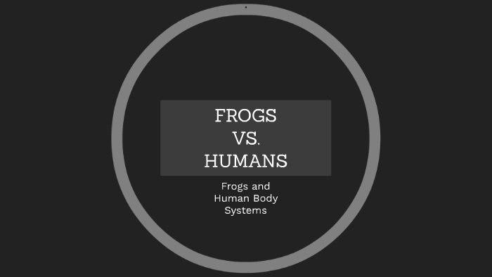 FROGS VS. HUMANS by cabo Scott on Prezi