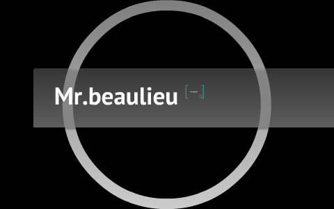 Mr.beaulieu by cassandra forbes on Prezi